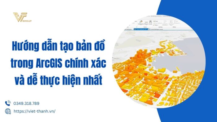Hướng dẫn tạo bản đồ trong ArcGIS chính xác dễ thực hiện